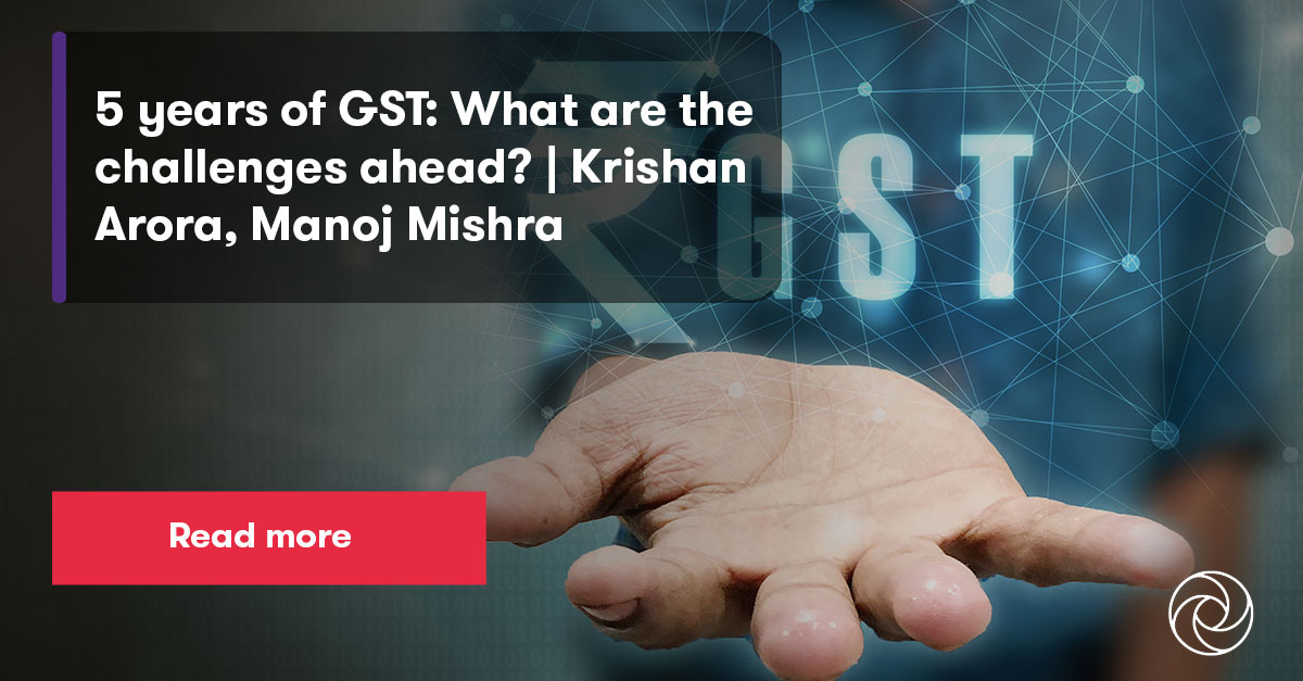 5 years of GST: What are the challenges ahead? | Insights | Grant ...