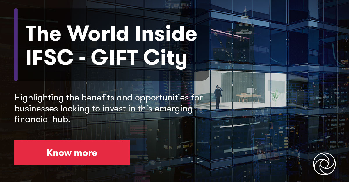 The World Inside IFSC - GIFT City | Insights | Grant Thornton Bharat